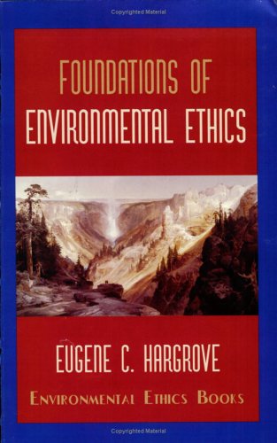Foundations of Environmental Ethics by Eugene C. Hargrove | Goodreads