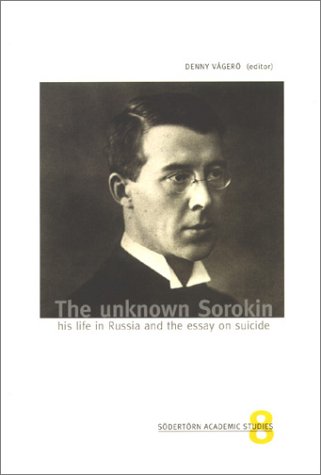 Unknown Sorokin: His Life in Russia & the Essay on Suicide by Pitirim A ...