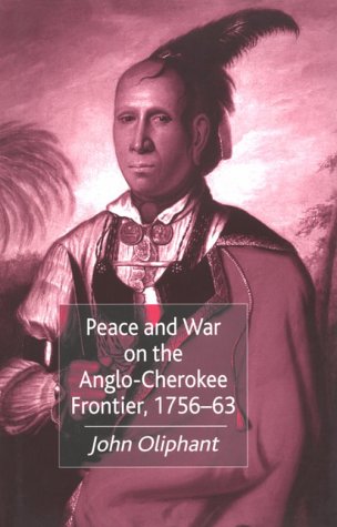 Peace and War on the Anglo-Cherokee Frontier 1756-63 by John Oliphant ...