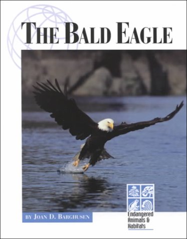 The Bald Eagle (Endangered Animals & Habitats) by Joan D. Barghusen ...