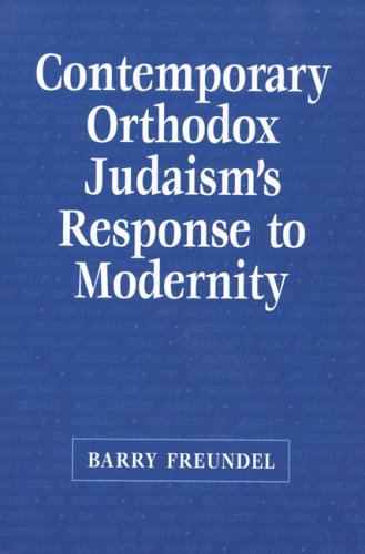 Contemporary Orthodox Judaism's Response to Modernity by Barry Freundel ...