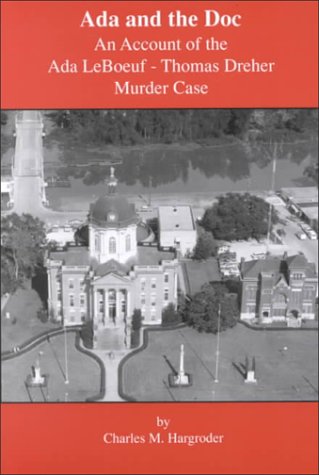 Ada and the Doc: An Account of the Ada Leboeuf-Thomas Dreher Murder ...