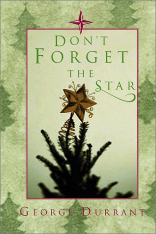 Don't Forget the Star by George D. Durrant | Goodreads