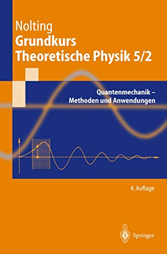 Grundkurs Theoretische Physik 5/2. Quantenmechanik - Methoden und Anwendungen by Wolfgang ...