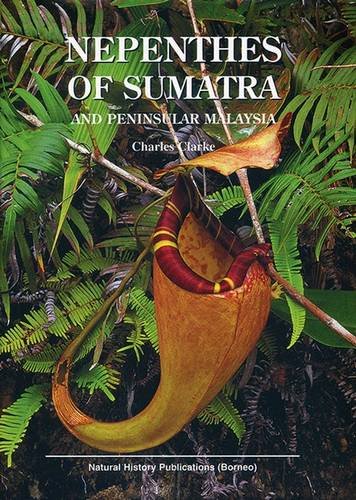 Nepenthes of Sumatra and Peninsular Malaysia by Charles Clarke | Goodreads