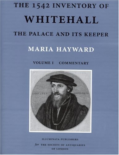 The 1542 Inventory of Whitehall: The Palace and its Keeper by Maria ...
