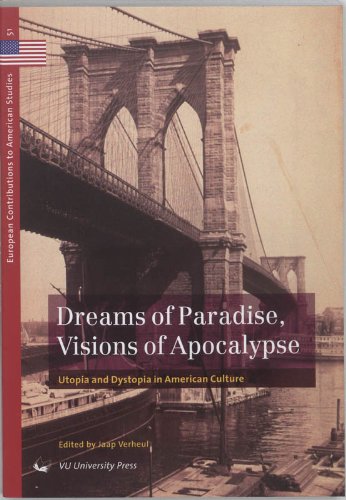Dreams of Paradise, Visions of Apocalypse: Utopia and Dystopia in ...