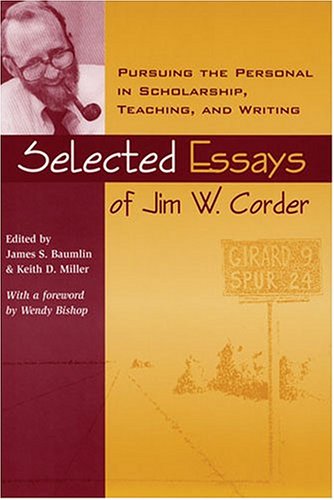 Selected Essays Of Jim W. Corder: Pursuing The Personal In Scholarship ...