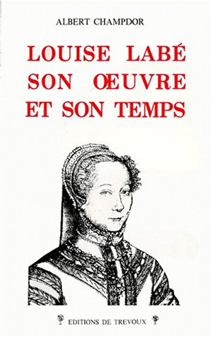 Louise Labé, son œuvre et son temps by Albert Champdor | Goodreads