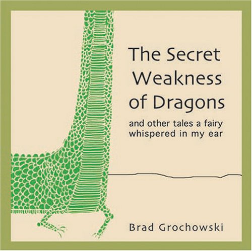 The Secret Weakness of Dragons and Other Tales a Fairy Whispered In My ...
