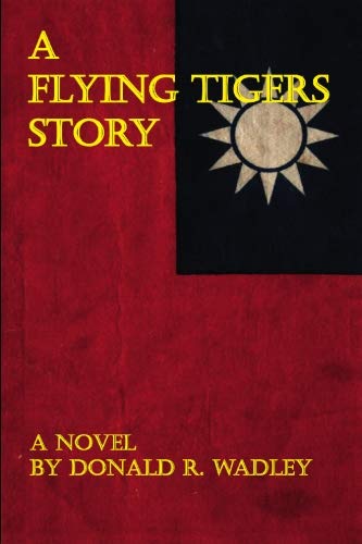 A Flying Tigers Story by Donald R. Wadley | Goodreads