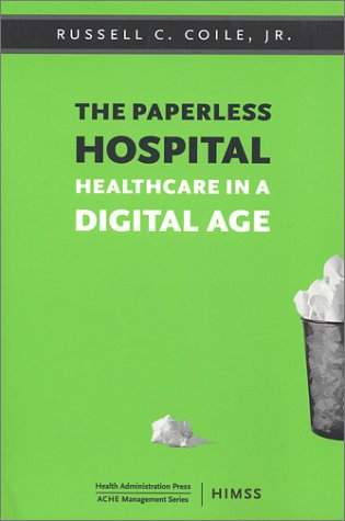 Paperless Hospital: Healthcare in a Digital Age by Russell C. Coile Jr ...
