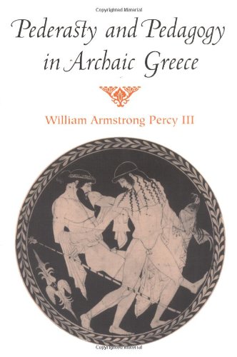 Pederasty and Pedagogy in Archaic Greece by William Armstrong Percy ...