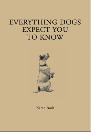 Everything Dogs Expect You to Know by Karen Bush | Goodreads