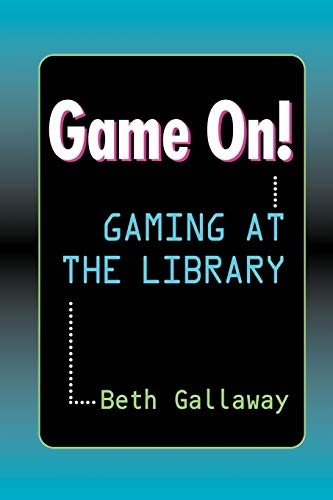 Game On!: Gaming at the Library by Beth Gallaway | Goodreads