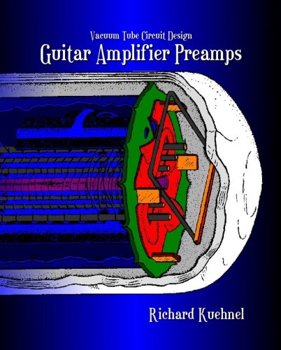 Vacuum Tube Circuit Design: Guitar Amplifier Preamps by Richard Kuehnel ...