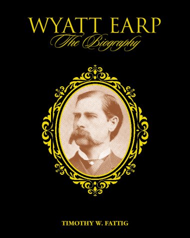 Wyatt Earp: The Biography by Timothy W. Fattig | Goodreads