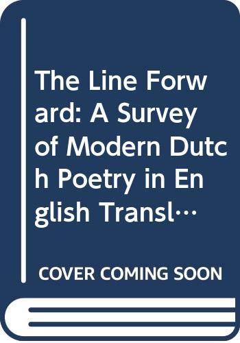 The Line Forward: A Survey of Modern Dutch Poetry in English ...