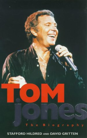 Tom Jones : A Biography by Stafford Hildred and David Gritten | Goodreads