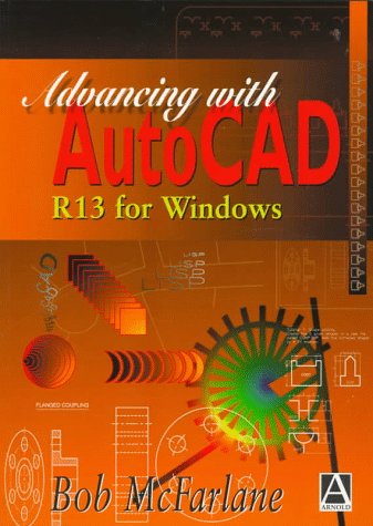 Advancing With Autocad R13 for Windows by Robert McFarlane | Goodreads