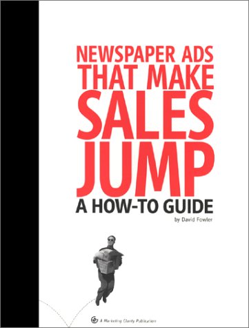 Newspaper Ads That Make Sales Jump : A How-to Guide by David Fowler ...