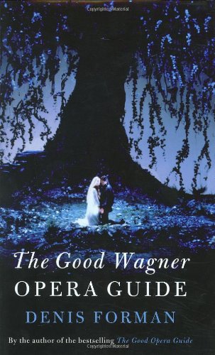 The Good Wagner Opera Guide by Denis Forman | Goodreads