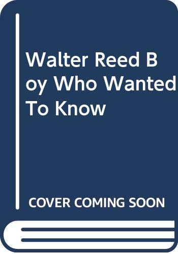 Walter Reed: Boy Who Wanted To Know by Helen Boyd Higgins | Goodreads