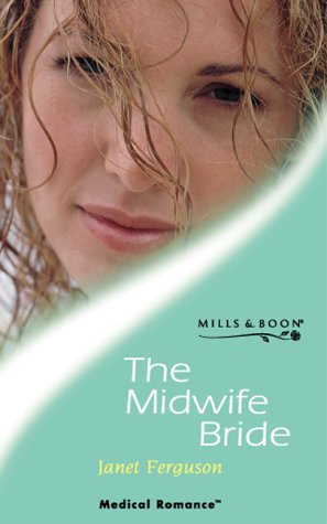 The Midwife Bride (Medical Romance) by Janet Ferguson | Goodreads