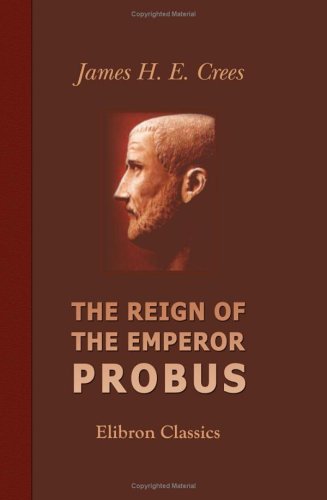 The Reign of the Emperor Probus by James Harold Edward Crees | Goodreads