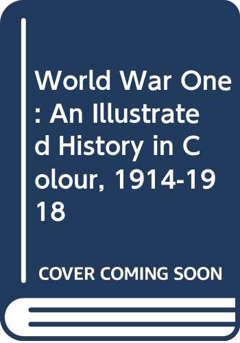 World War One: An Illustrated History in Colour, 1914-1918 by R.J ...