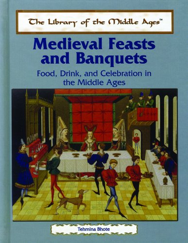 Medieval Feasts and Banquets: Food, Drink, and Celebration in the ...