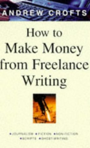How to Make Money from Freelance Writing by Andrew Crofts | Goodreads