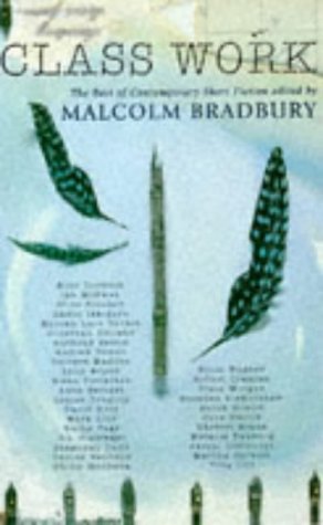 Class Work: The Best of Contemporary Short Fiction by Malcolm Bradbury ...