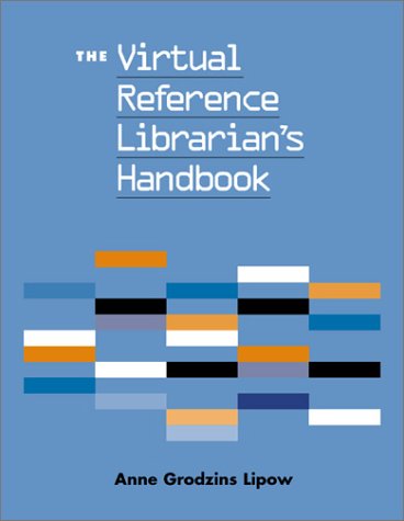 The Virtual Reference Librarian's Handbook by Anne Grodzins Lipow ...