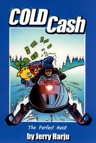 Cold Cash: The Perfect Heist by Jerry Harju | Goodreads