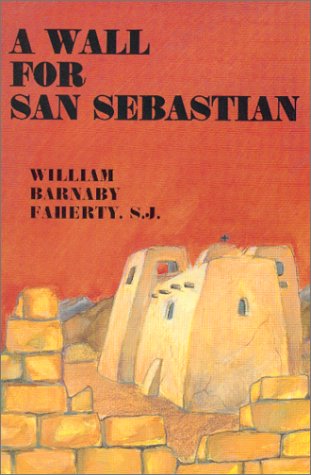A Wall for San Sebastian by William Barnaby Faherty | Goodreads
