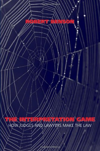 The Interpretation Game: How Judges and Lawyers Make the Law by Robert ...