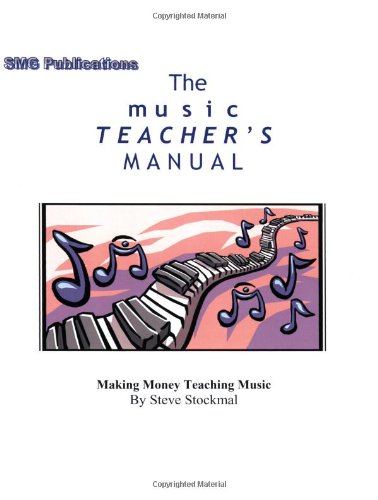 The Music Teacher's Manual: Making Money Teaching Music by Steve ...