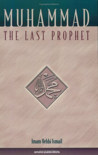 Muhammad, the Last Prophet by Imam Vehbi Ismail | Goodreads