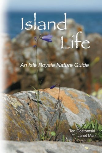 Island Life: An Isle Royale Nature Guide by Ted Gostomski and Janet ...