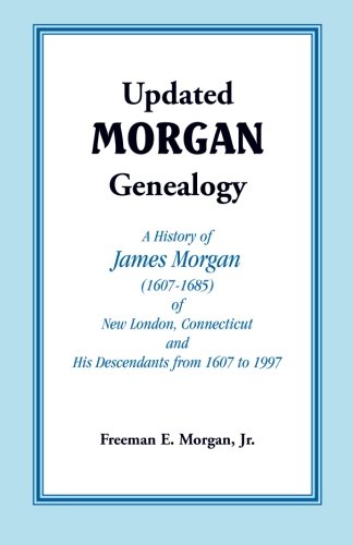 Updated Morgan Genealogy: A History of James Morgan (1607-1685) of New ...