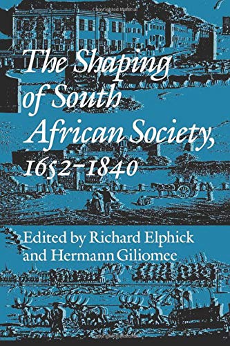 The Shaping of South African Society, 1652-1840 by Richard Elphick ...