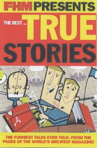 Fhm' Presents the Best... True Stories by FHM Magazine | Goodreads