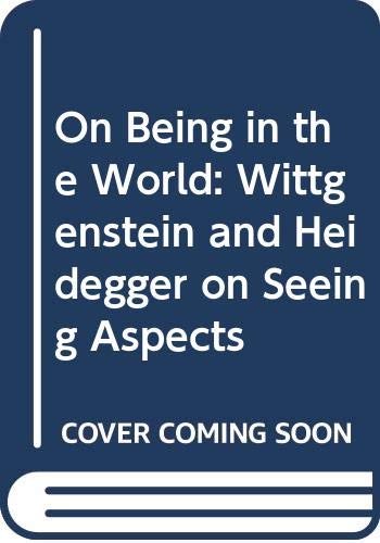 On Being in the World: Wittgenstein and Heidegger on Seeing Aspects by ...