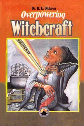 Overpowering Witchcraft by D.K. Olukoya | Goodreads
