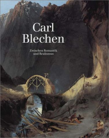 Carl Blechen: Zwischen Romantik Und Realismus by Peter-Klaus Schuster ...
