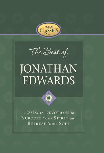 The Best Of Jonathan Edwards 120 Daily Devotions To Nurture Your