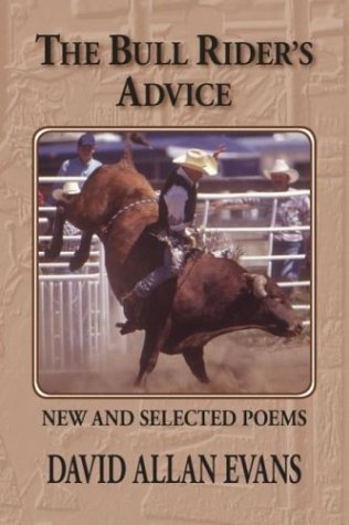 The Bull Rider's Advice: New and Selected Poems by David Allan Evans ...