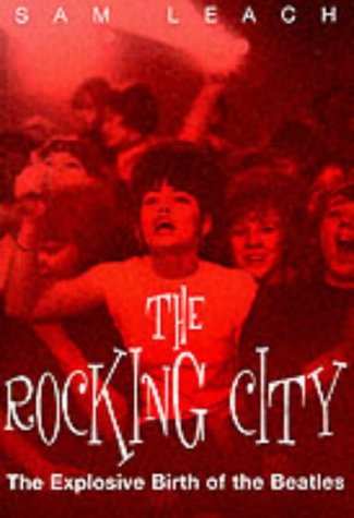 The rocking city: the explosive birth of the Beatles by Sam Leach ...