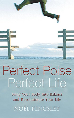 Perfect Poise, Perfect Life : Bring Your Body into Balance and ...